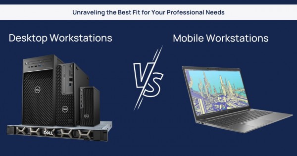 Desktop Workstations vs. Mobile Workstations: Unraveling the Best Fit ...